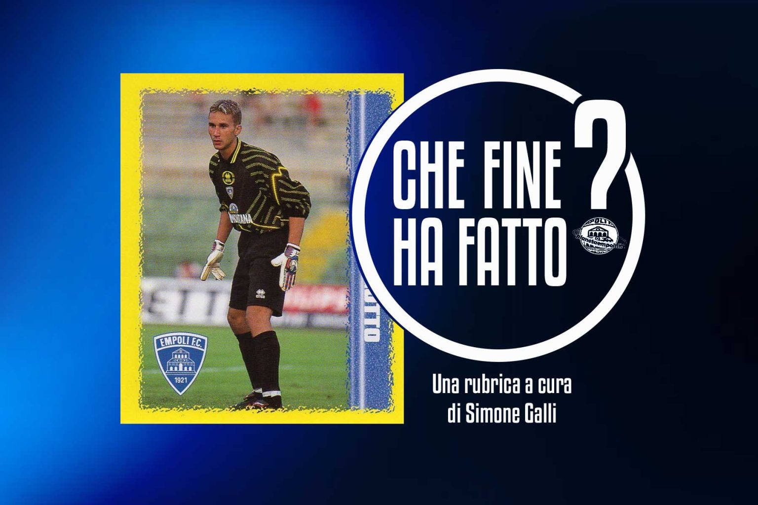 "Che fine ha fatto?" #3 - Angelo Pagotto - PianetaEmpoli